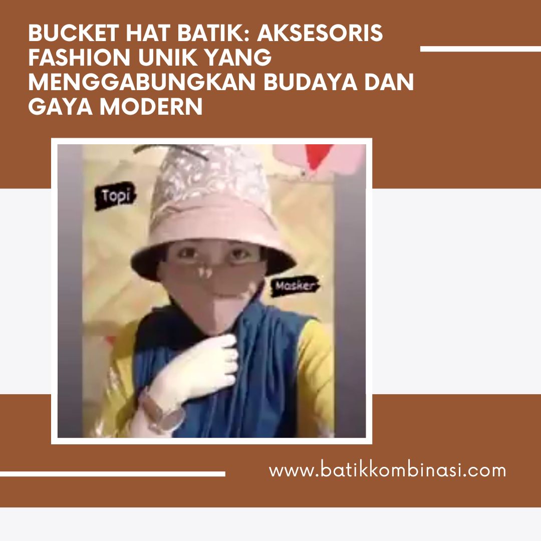 Bucket Hat Batik: Perpaduan Budaya dan Fashion Kontemporer